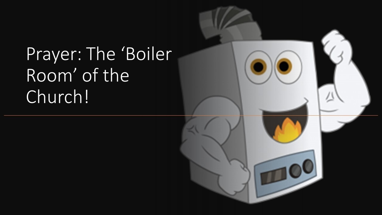 Prayer: The Boiler Room of the Church | Parkerville Baptist Church