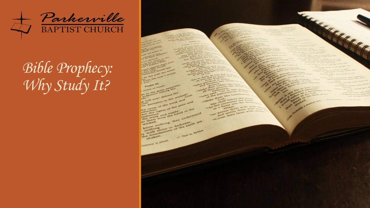 Bible Prophecy: Why Study It? | Parkerville Baptist Church